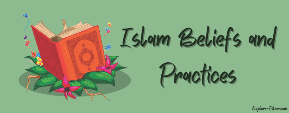 The Top 6 Major Beliefs Of Islam With Main Practices - Explore Islam