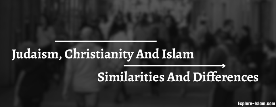 Judaism, Christianity And Islam Similarities And Differences - Explore ...