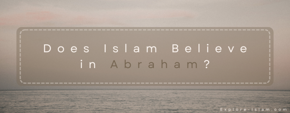 Does Islam Believe in Abraham? - Explore Islam