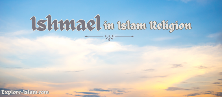 Ishmael in Islam Religion - Explore Islam