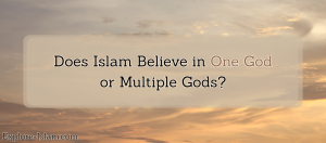 Does Islam Believe In One God Or Multiple Gods? - Explore Islam