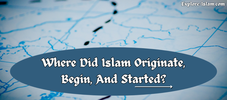 Where Did Islam Originate, Begin, And Start? - Explore Islam